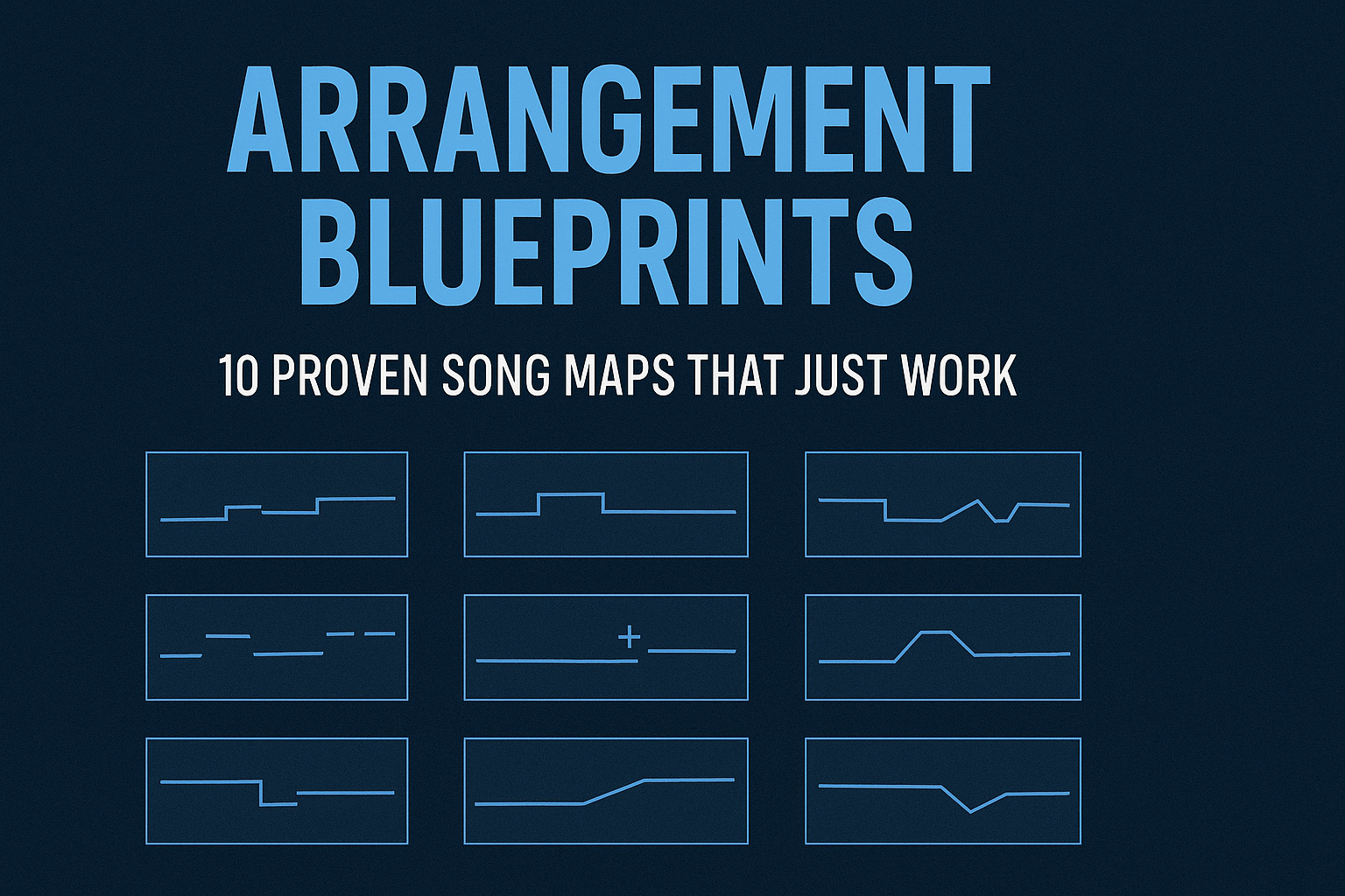 Arrangement Blueprints: 10 Proven Song Maps That Just Work